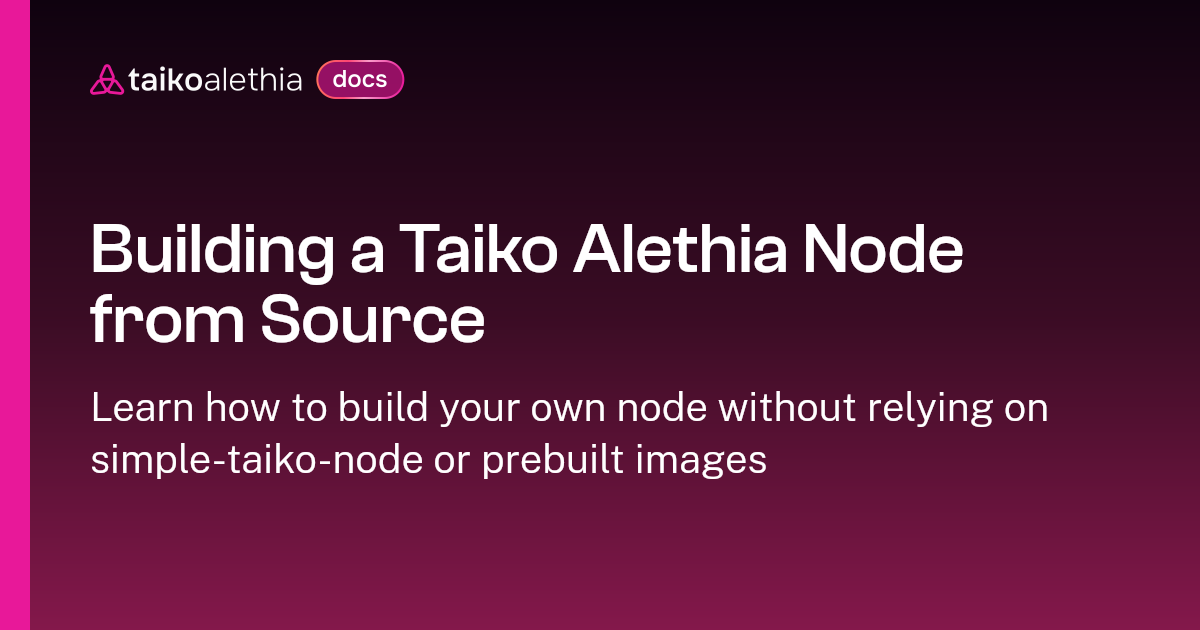 Building a Taiko Alethia Node from Source | Docs