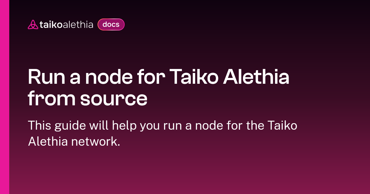 Run a node for Taiko Alethia from source | Docs